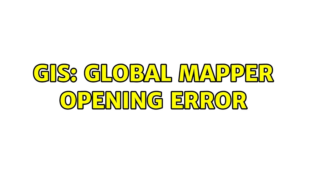 GIS: Global Mapper Opening Error - YouTube