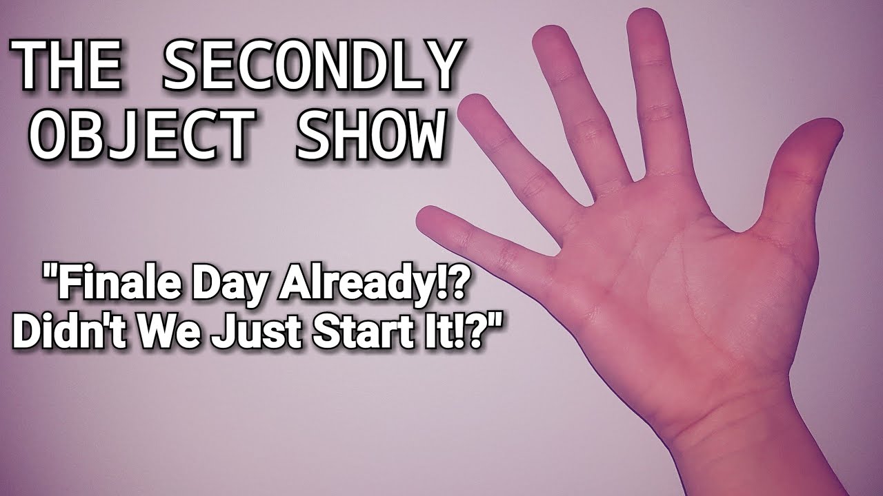 The Secondly Object Show | S2E5 | "Finale Day Already!? Didn't We Just ...