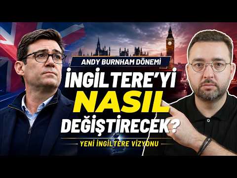 Seçim Olmadan Başbakan Değişiyor: Andy Burnham İngiltere’de Neleri Değiştirecek?
