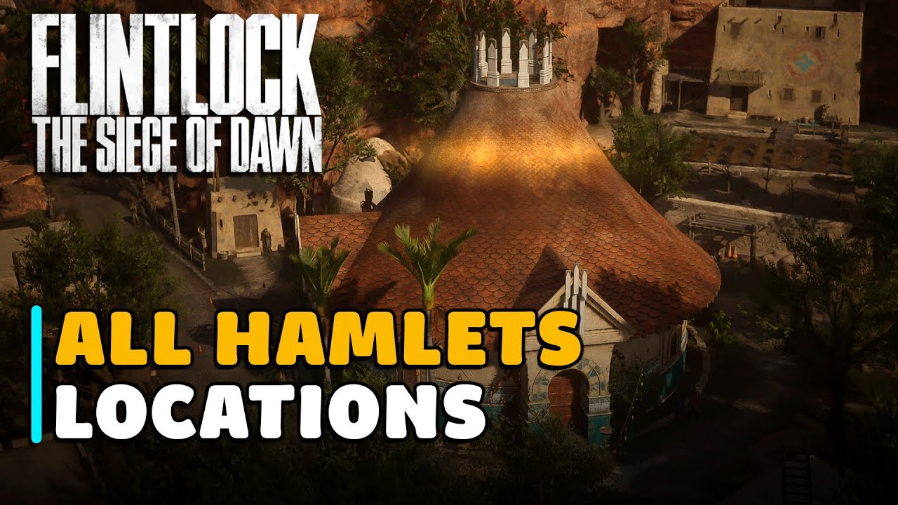 Flintlock: The Siege of Dawn All Hamlets Locations (A Place to Call ...