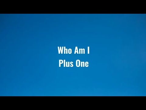 Plus One - Who Am I [Lyrics] - YouTube