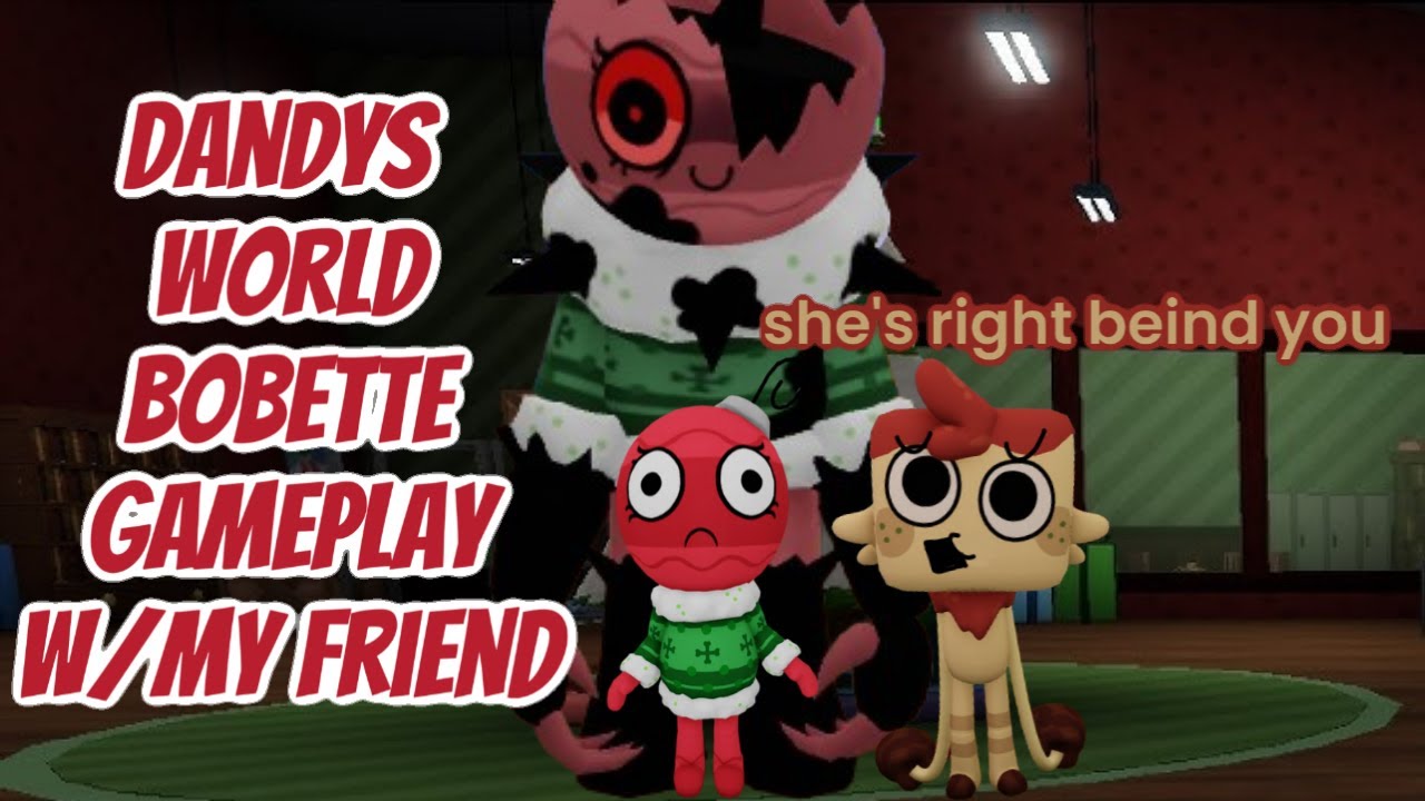 Dandy's World: Bobette Gameplay w/my Friend - YouTube