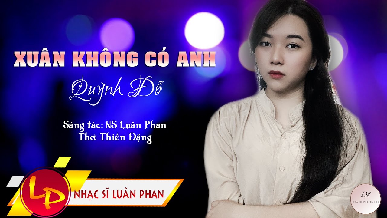XUÂN KHÔNG CÓ ANH Thơ Thiền Đặng Nhạc Luân Phan - YouTube Music