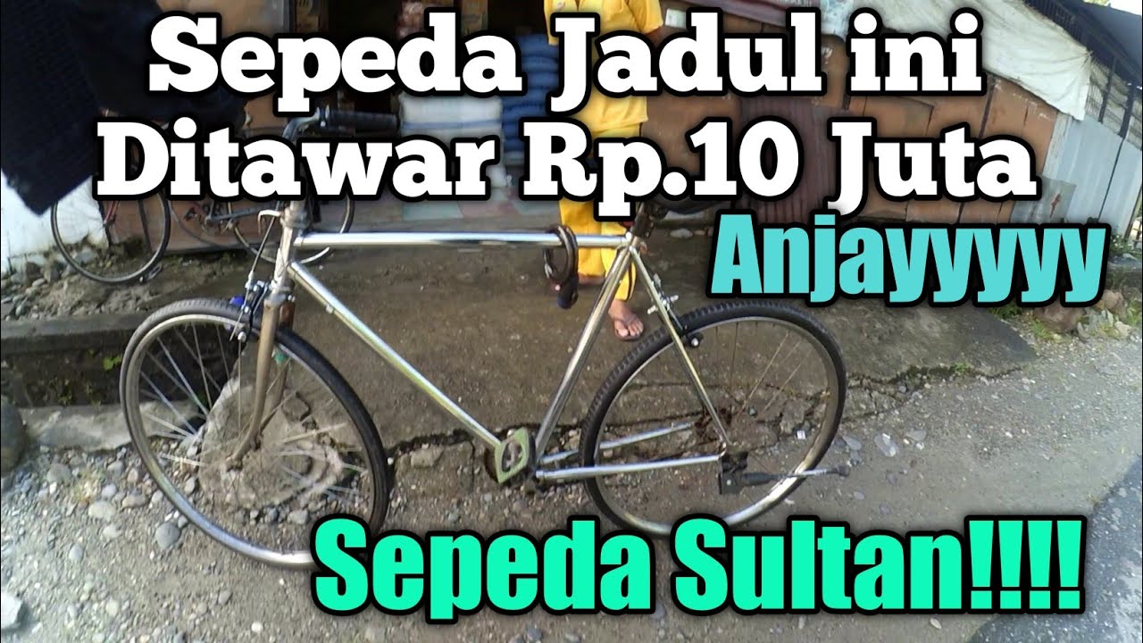 Sepeda Jadul ditawar Rp 10 Jutaa - Sepeda SULTAN!!! - YouTube