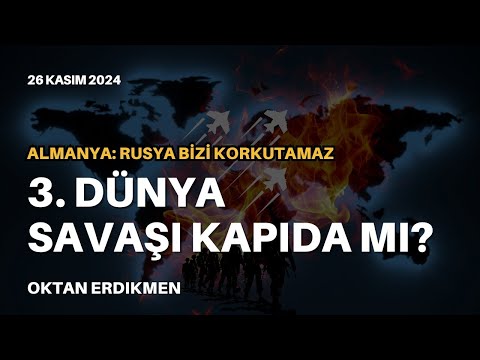 Üçüncü Dünya Savaşı kapıda mı? - 26 Kasım 2024 Oktan Erdikmen