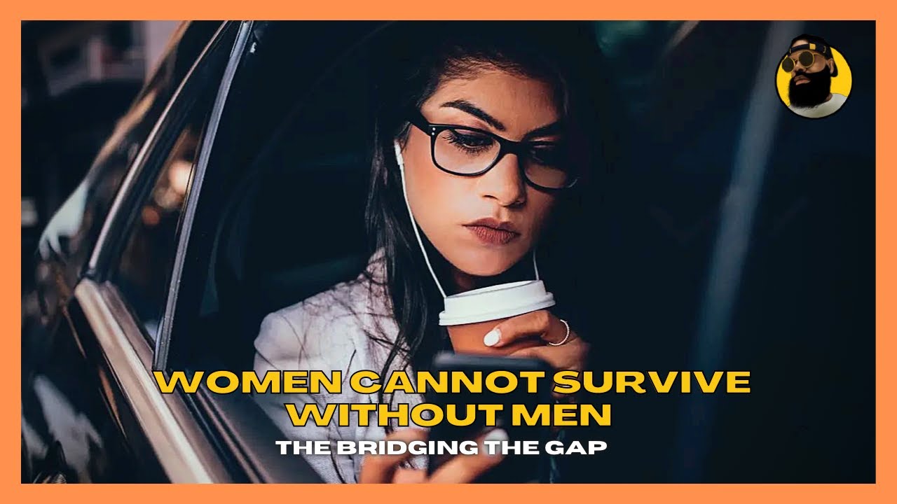 Women Cannot Survive Without Men | Bridging The Gap w/Kelly - YouTube