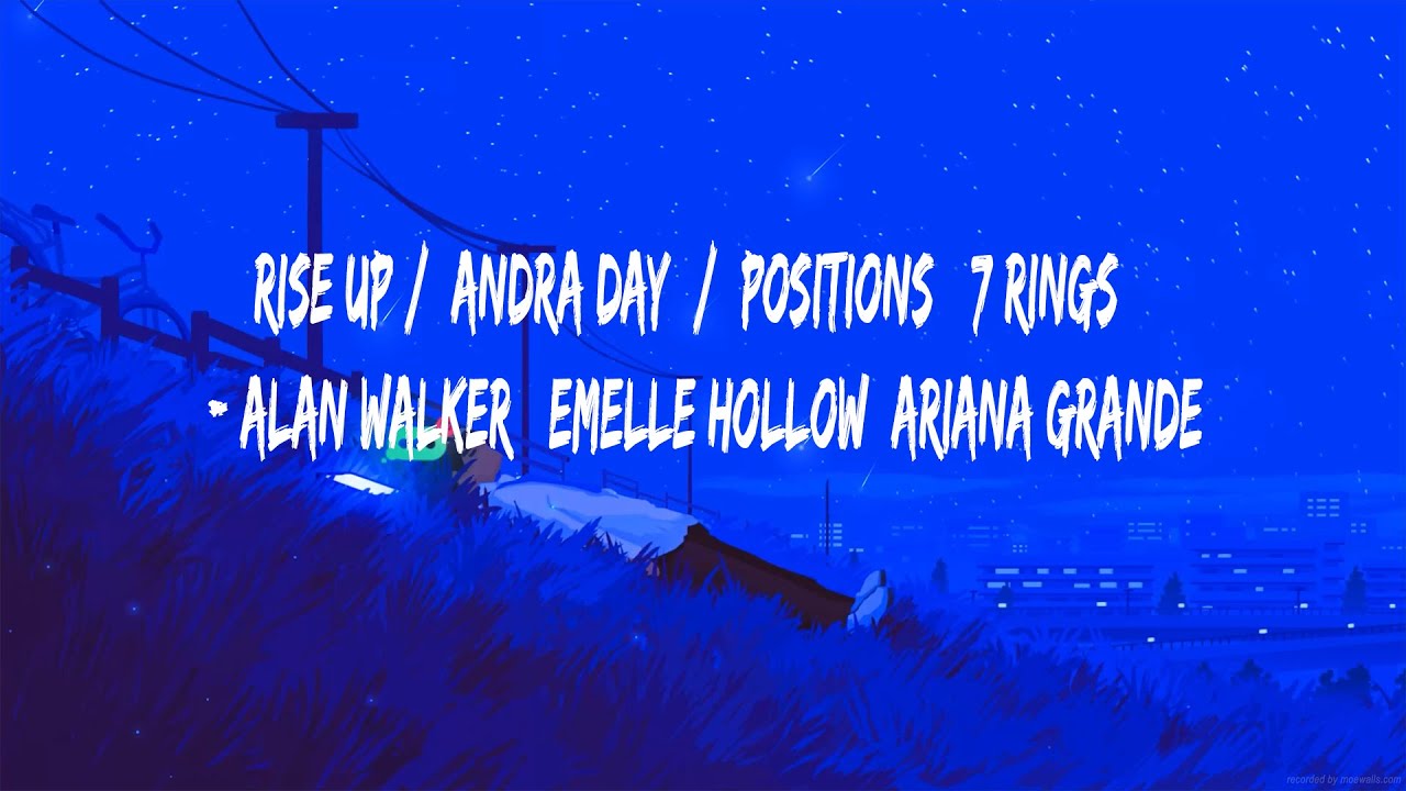 RISE UP / ANDRA DAY / POSITIONS 7 RINGS []- ALAN WALKER [ EMELLE HOLLOW ...