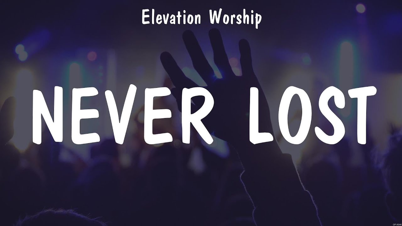 Never Lost - Elevation Worship (Lyrics) - Glorious Day, God's Not Dead ...