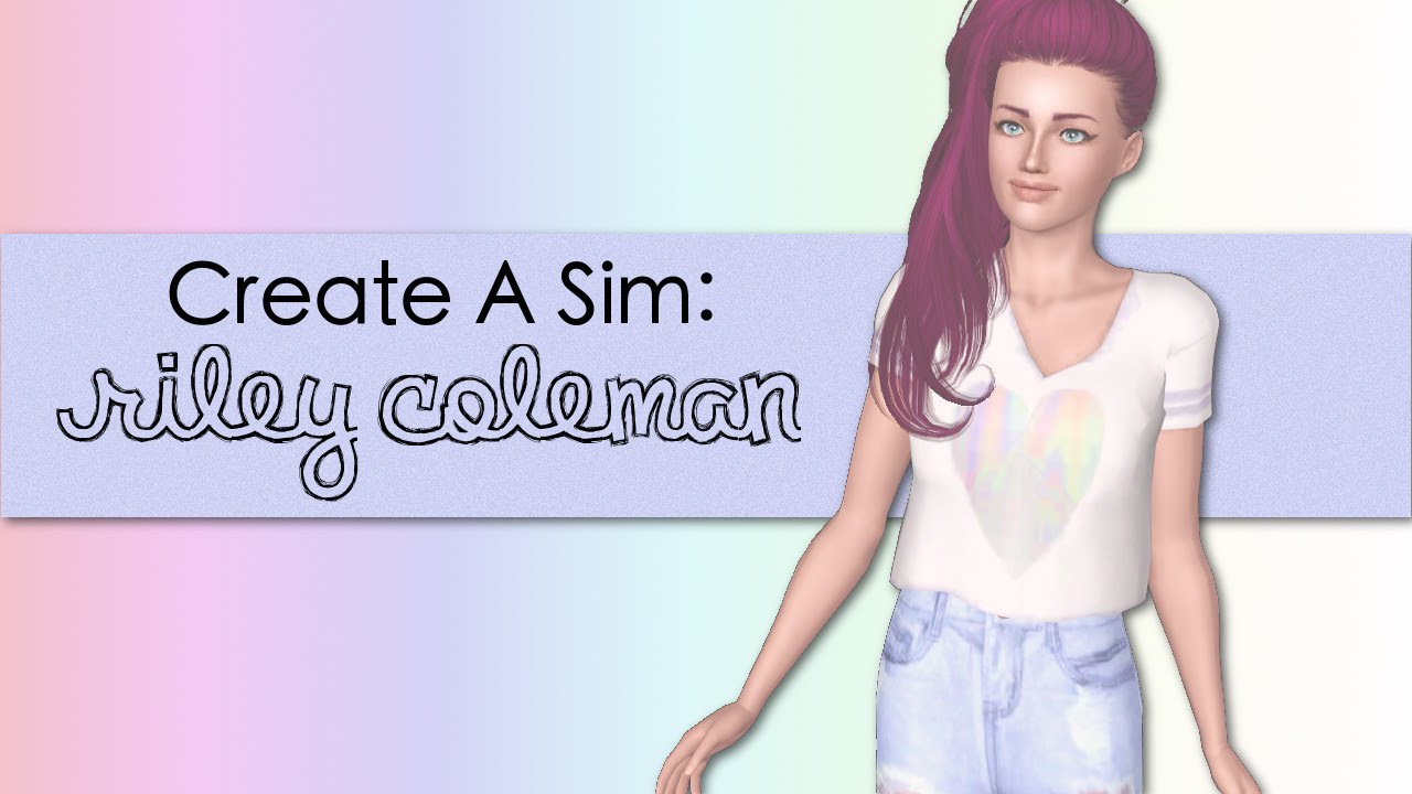 The Sims 3 Create A Sim: Riley Coleman - YouTube