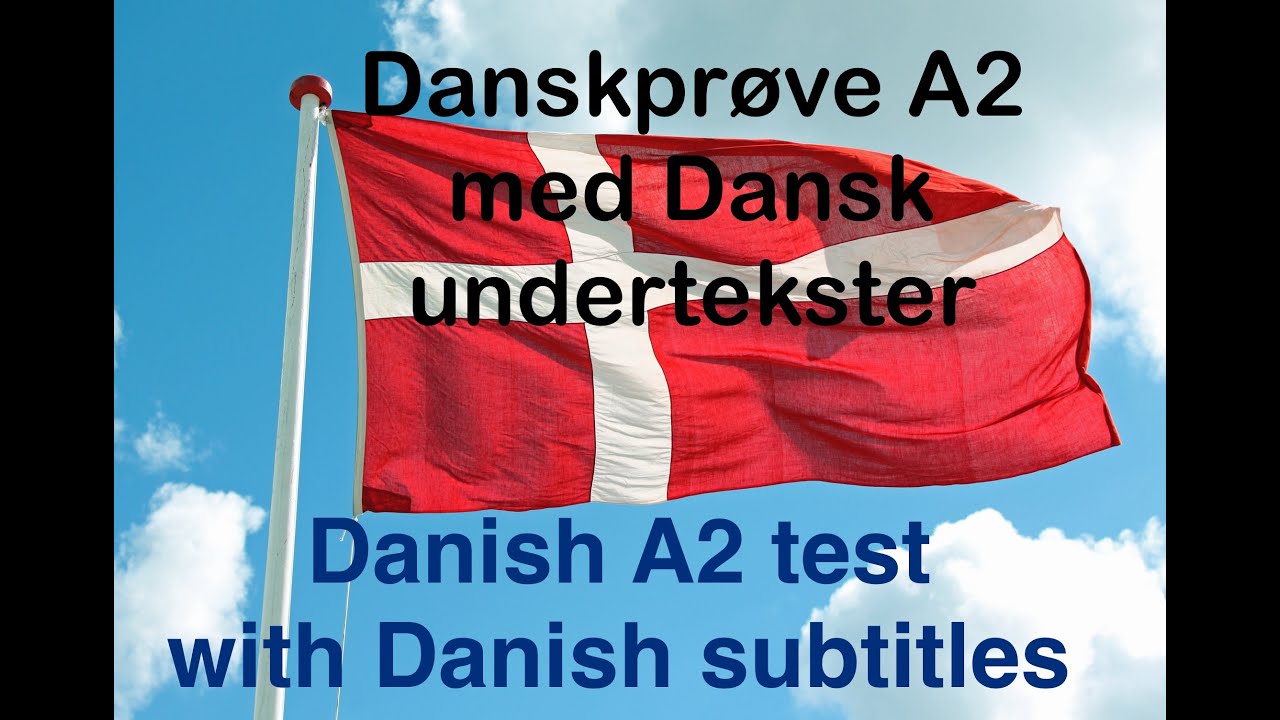 Danskprøve A2 med Dansk undertekster - Danish A2 test with Danish text ...