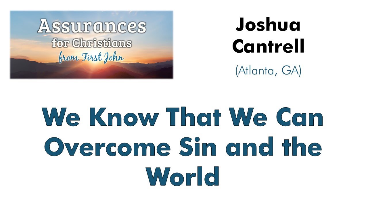 We Know That We Can Overcome Sin and the World - YouTube