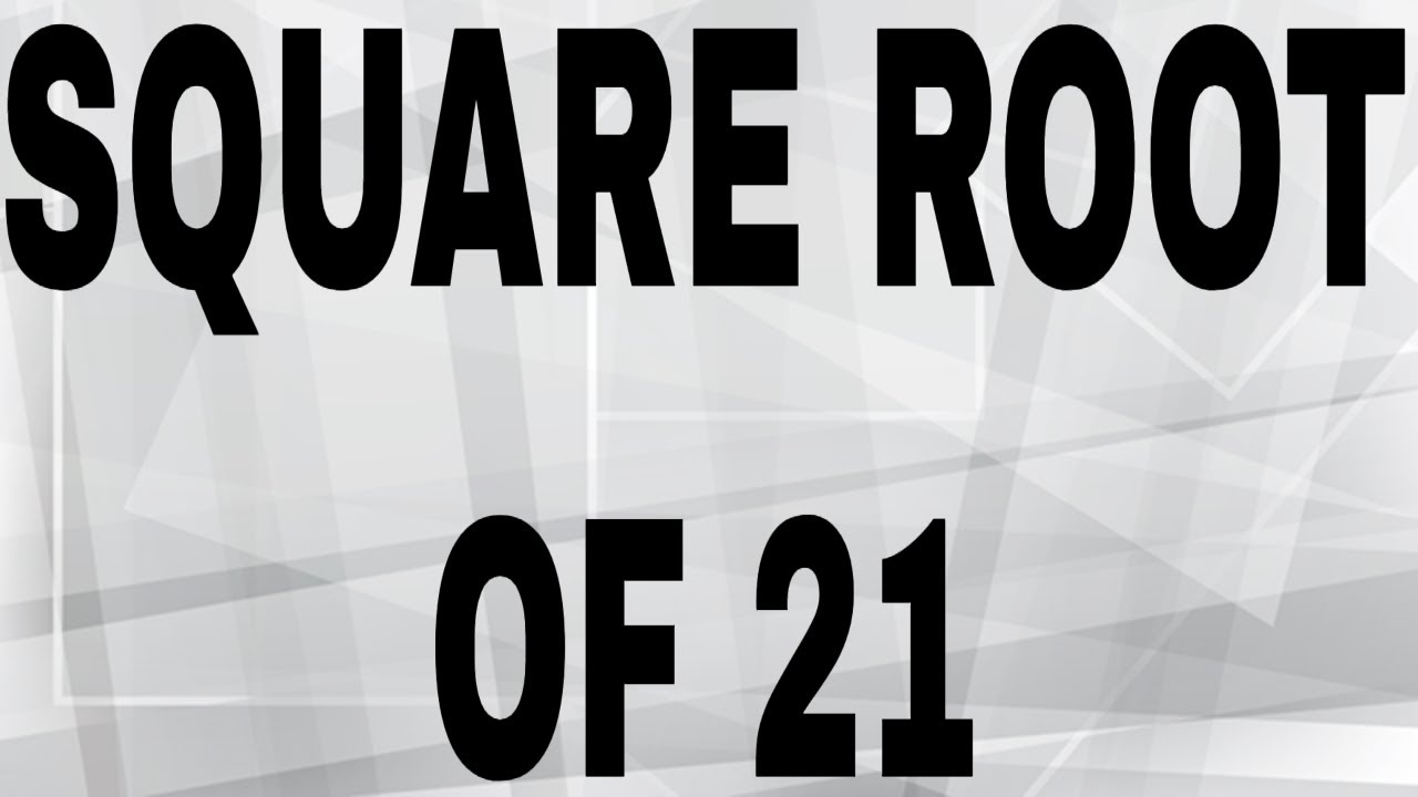 SQUARE ROOT OF 21 YouTube SQUARE ROOT OF 21 YouTube