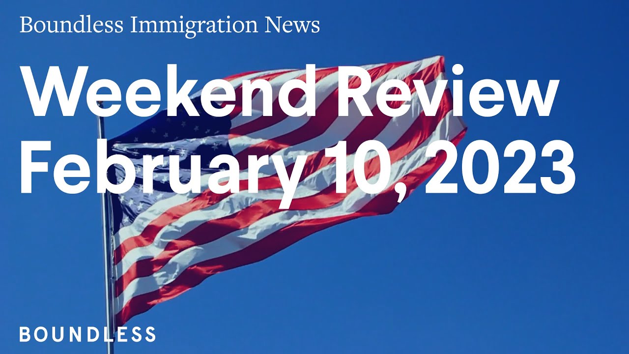 Boundless Immigration News: Weekend Review | February 10, 2023 - YouTube