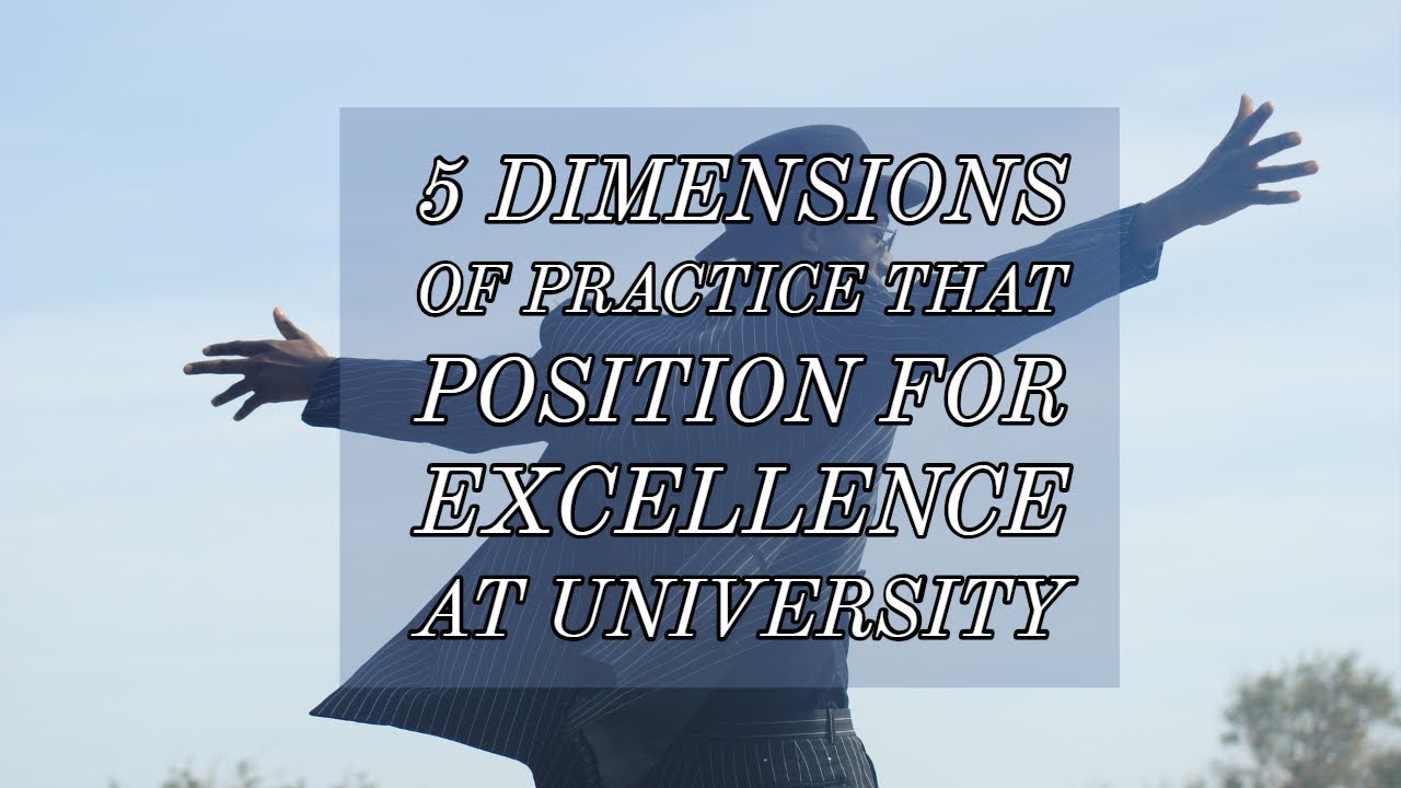 5 Dimensions of Practice that Position for Excellence at University ...