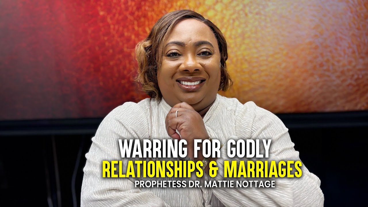 WARRING FOR GODLY RELATIONSHIPS & MARRIAGES | PROPHETESS DR. MATTIE ...