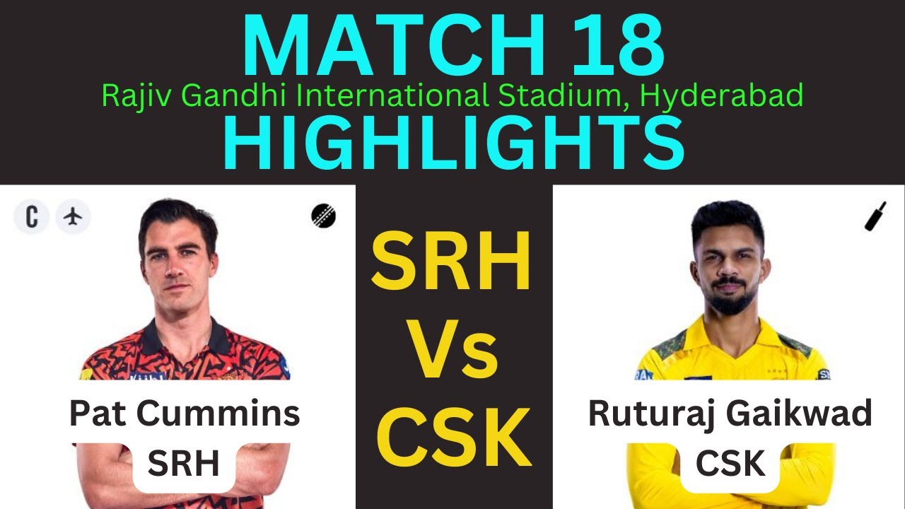 IPL Match 18 - SRH Vs CSK highlights - YouTube