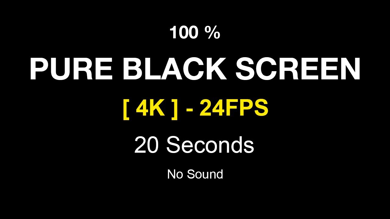 20 Seconds, 100% Pure Black Screen [4K] - 24FPS - YouTube