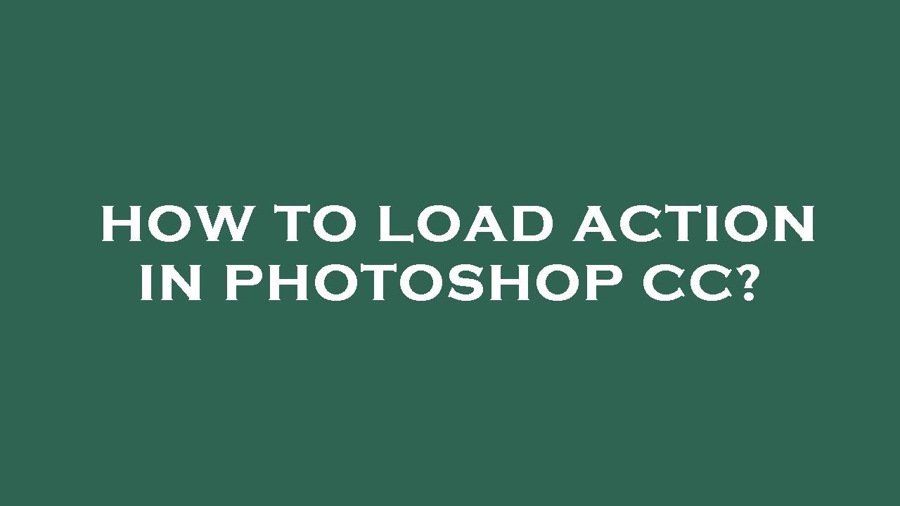 How to load action in photoshop cc? - YouTube