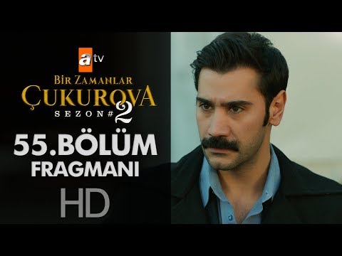 Bir Zamanlar Çukurova 55. Bölüm  Fragmanı