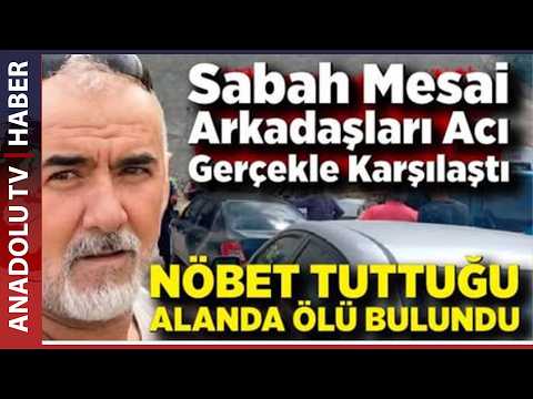 ŞANTİYEDE ACI OLAY: GÜVENLİK GÖREVLİSİ YAŞAMINI YİTİRDİ
