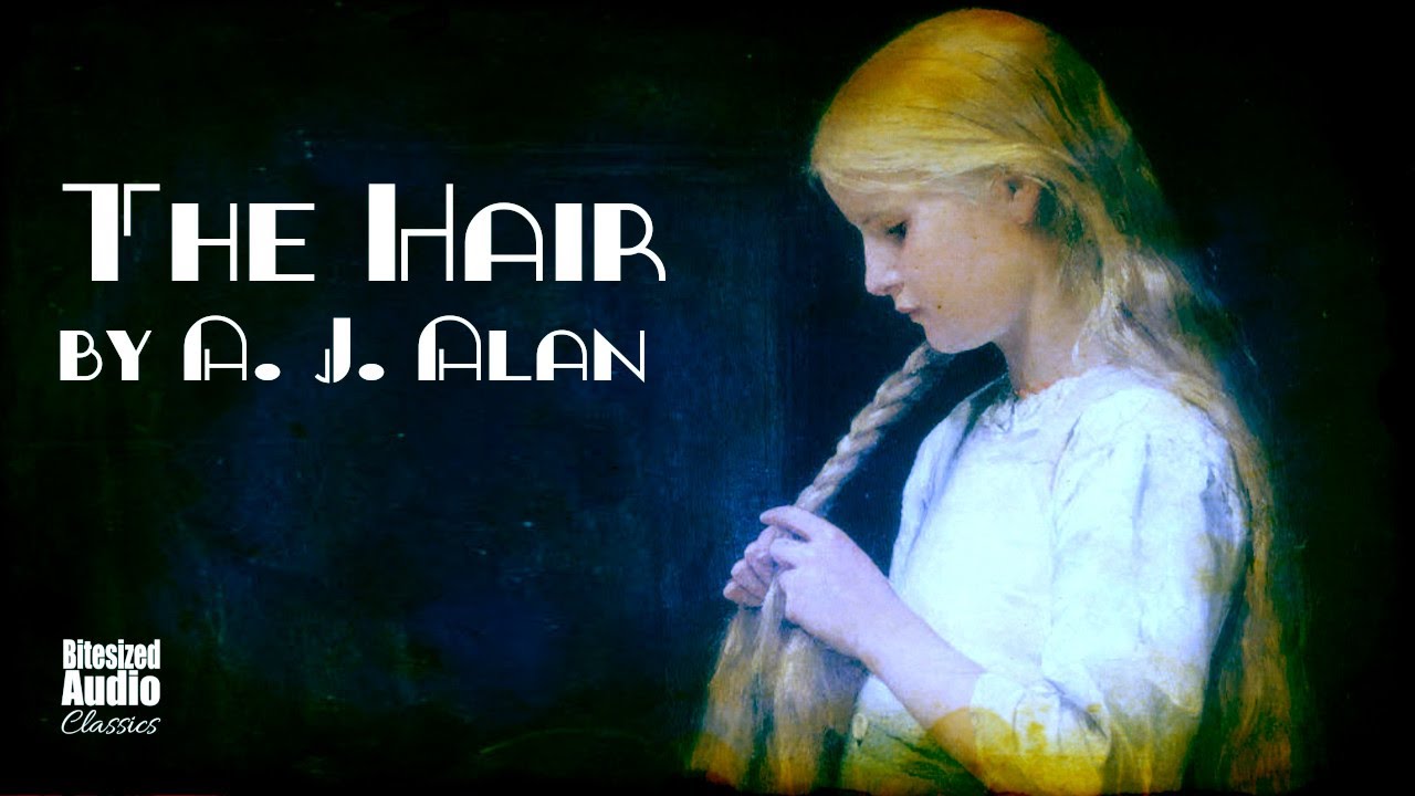 The Hair | A whimsical horror story by A. J. Alan | A Bitesized Audio ...
