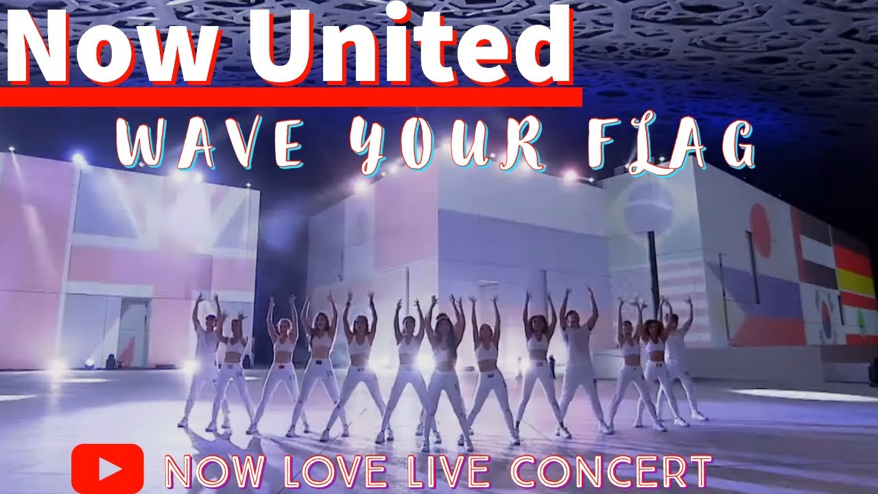 Now United—Wave Your Flag live performance - YouTube