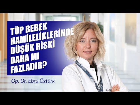 Op. Dr. Ebru Öztürk - Tüp Bebek Hamileliklerinde Düşük Riski Daha Mı Fazladır?