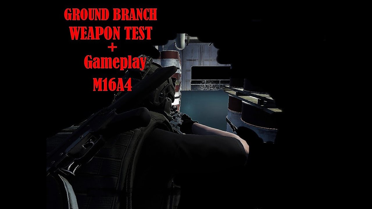 GROUND BRANCH WEAPON TEST and GAMEPLAY- m16a4 - YouTube