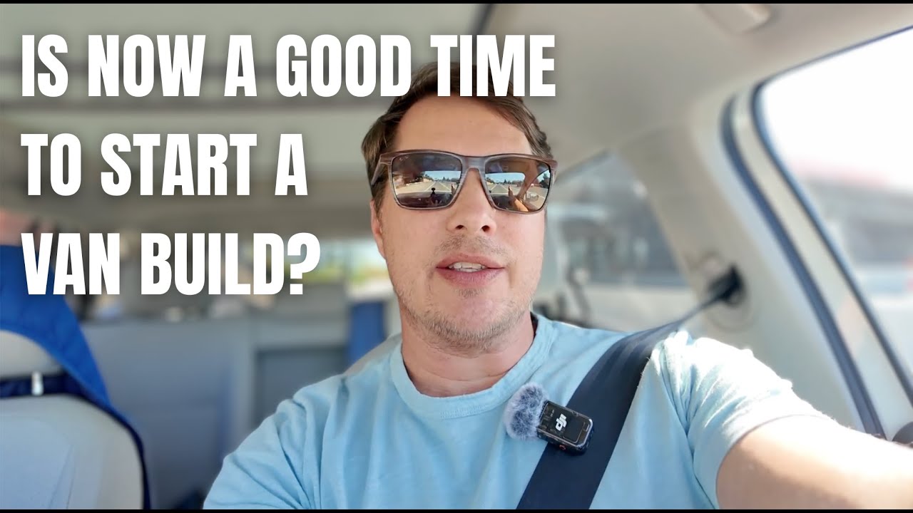 Is Now a Good Time to Start a Van Build? - YouTube