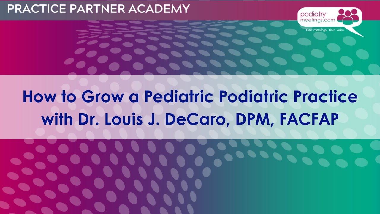 How to Grow a Pediatric Podiatric Practice | PodiatryMeetings.com - YouTube