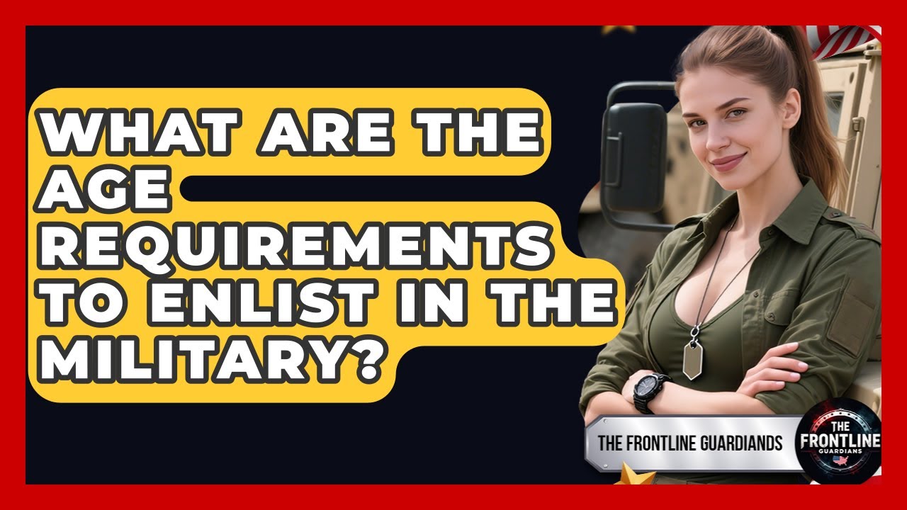 What Are The Age Requirements To Enlist In The Military? - The ...