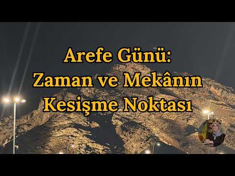 Arefe Günü  Zaman ve Mekânın Kesişme Noktası