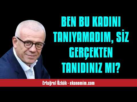 ERTUĞRUL ÖZKÖK: BEN BU KADINI TANIYAMADIM, SİZ GERÇEKTEN TANIDINIZ MI? - SESLİ KÖŞE YAZISI