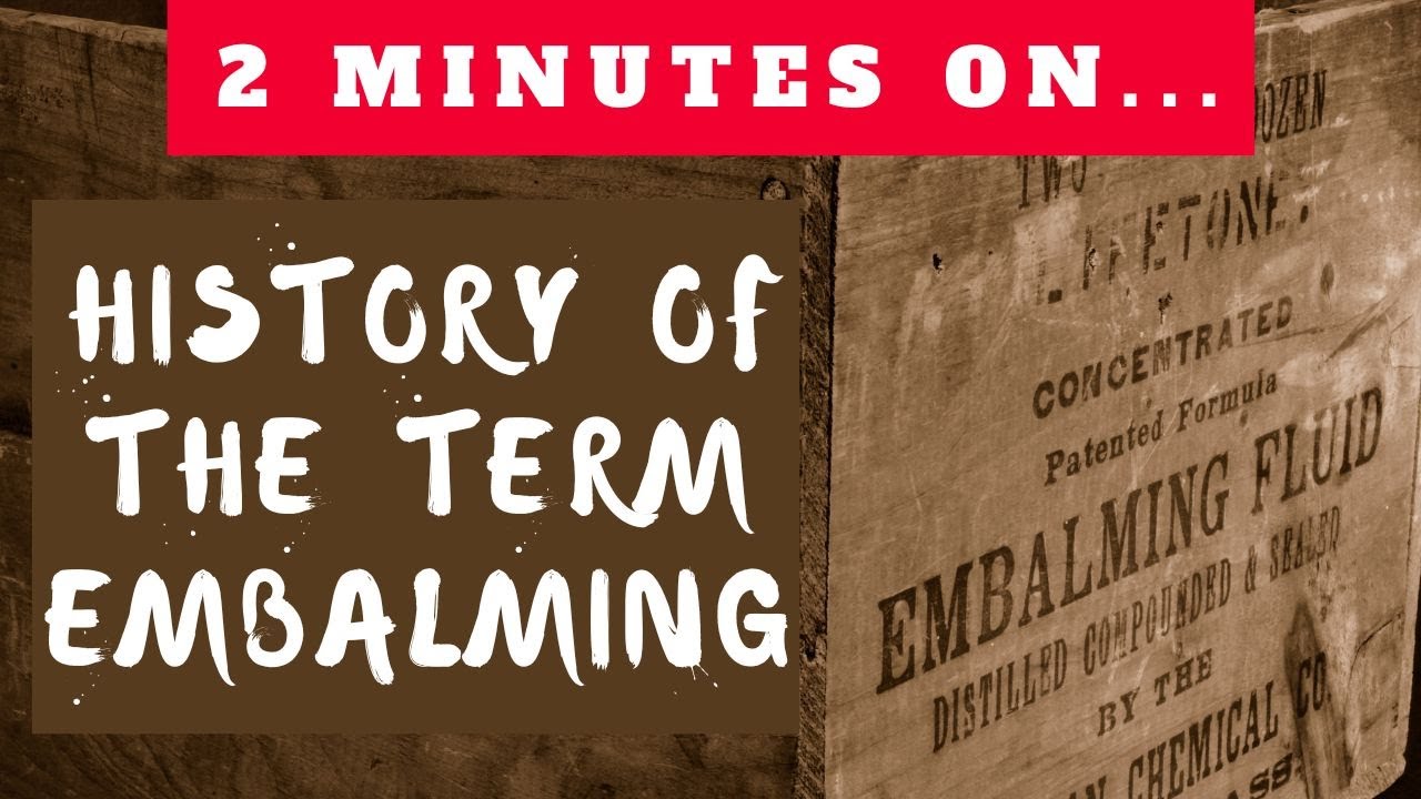 What is the History of the Term Embalming? - Just Give Me 2 Minutes ...