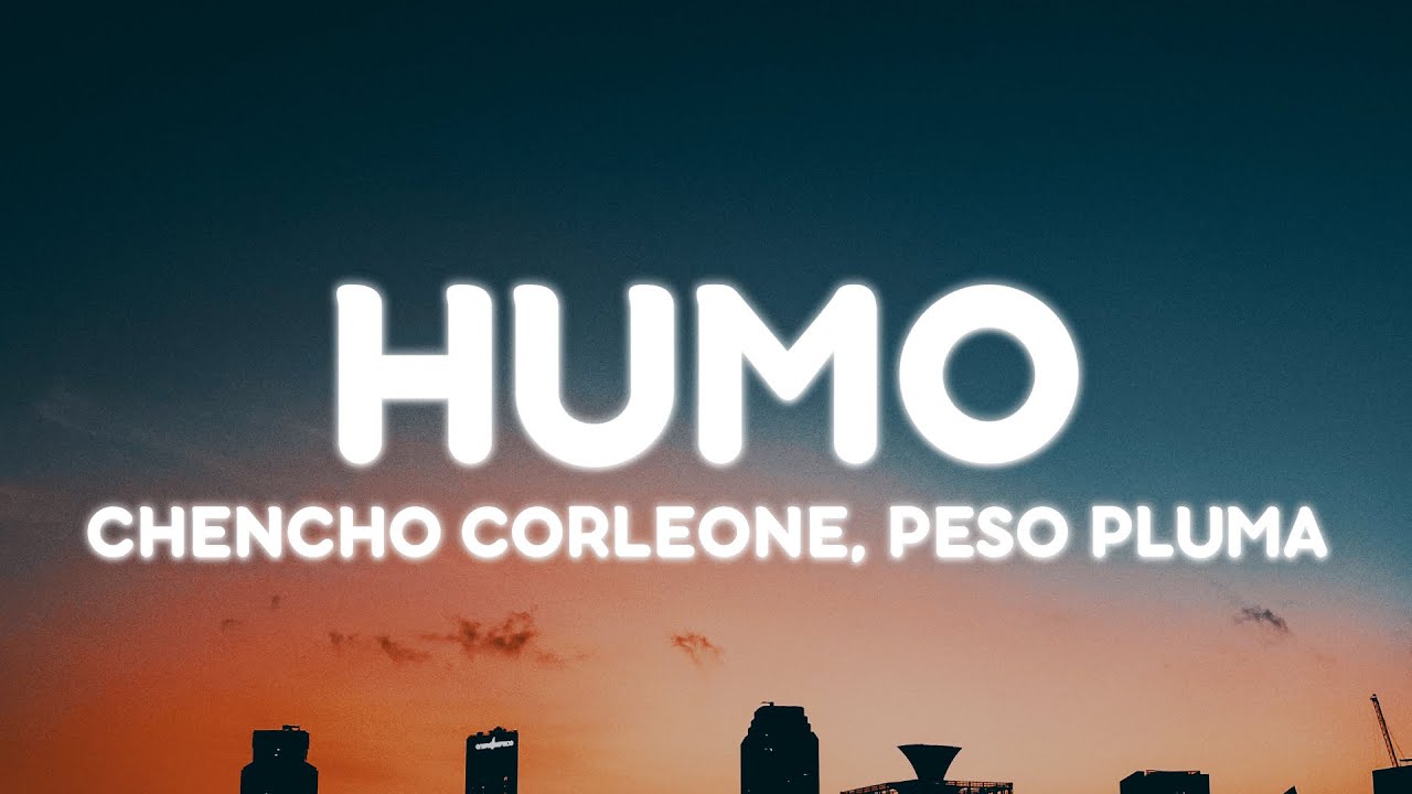 Chencho Corleone, Peso Pluma - HUMO (Letra/Lyrics) - YouTube