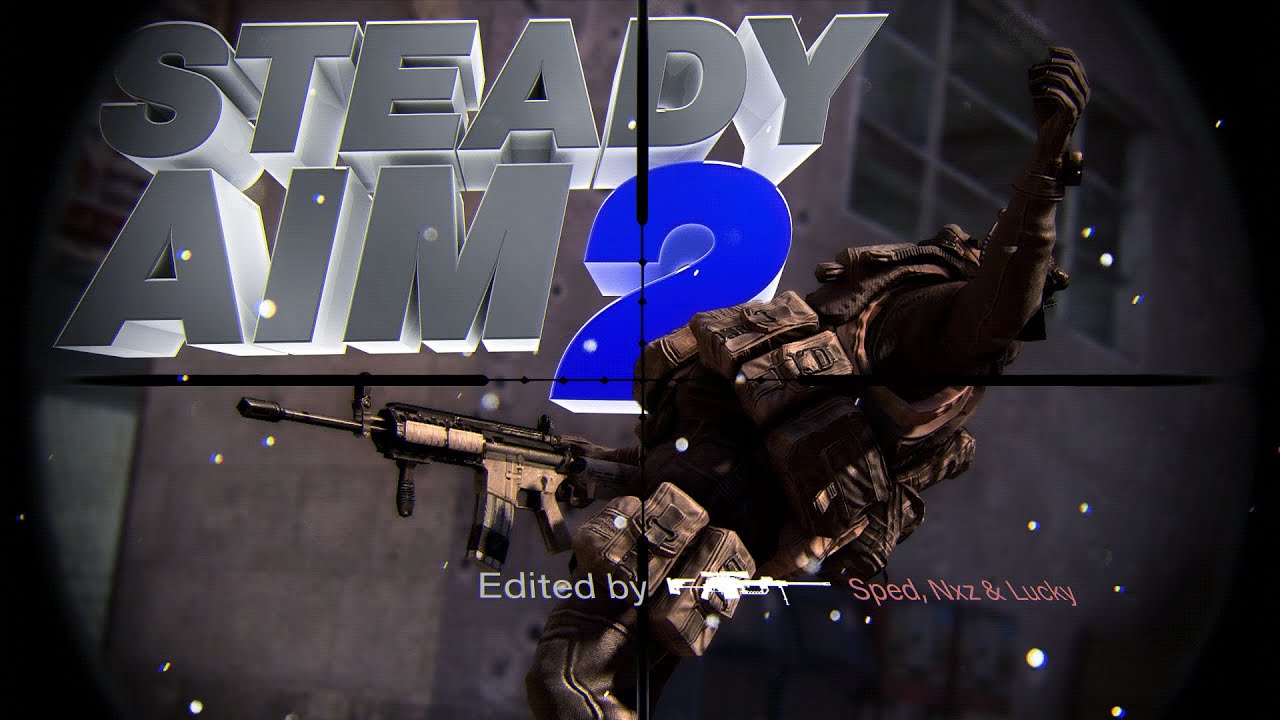 Steady Aim #2 By Sped , NXZ and Unlucky - YouTube