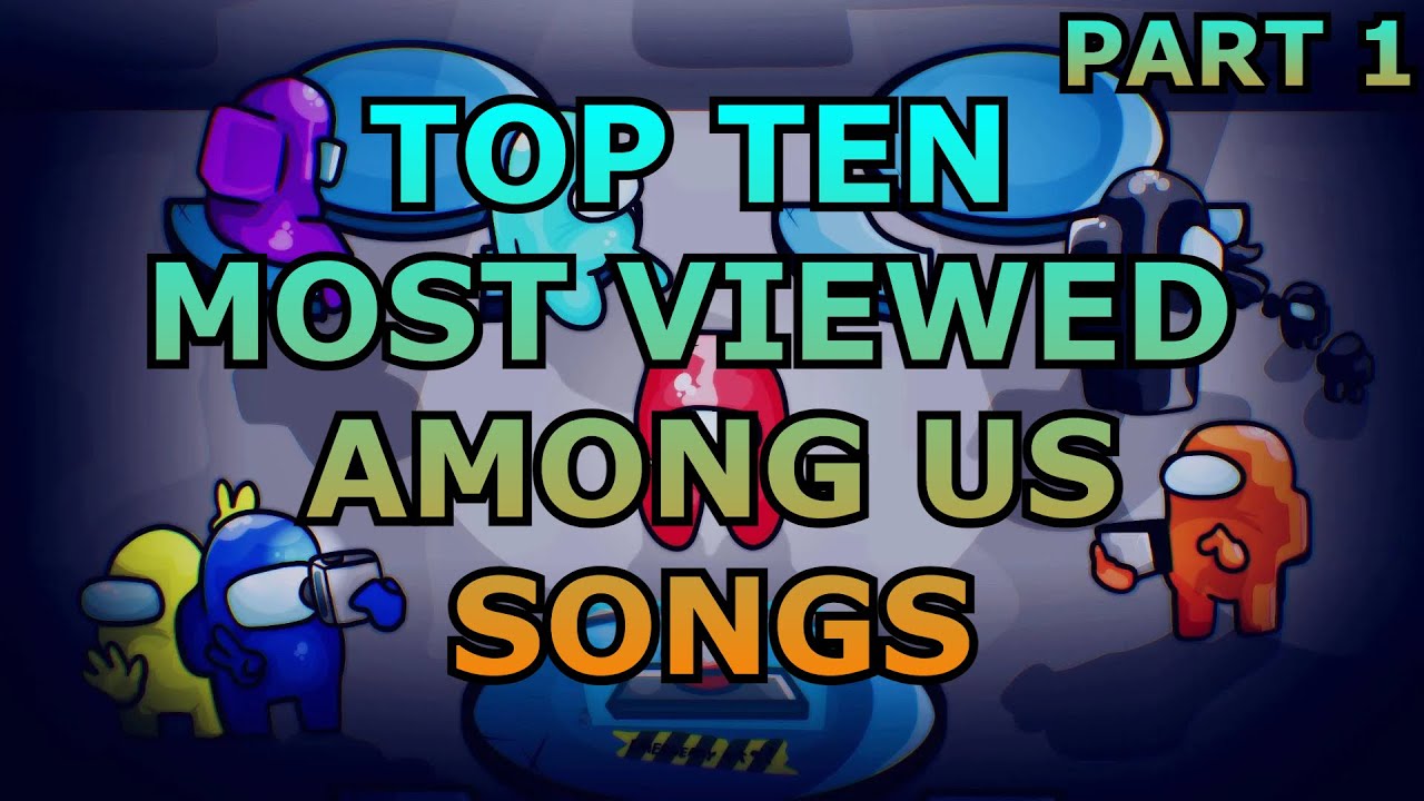 Top Ten Most Viewed Among Us Songs (With Animations) - YouTube