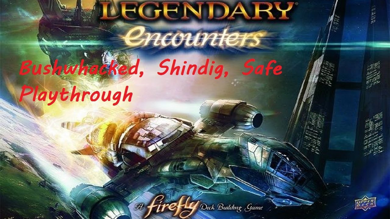 Legendary Encounters Firefly Bushwhacked Shindig Safe Episode 2 - YouTube