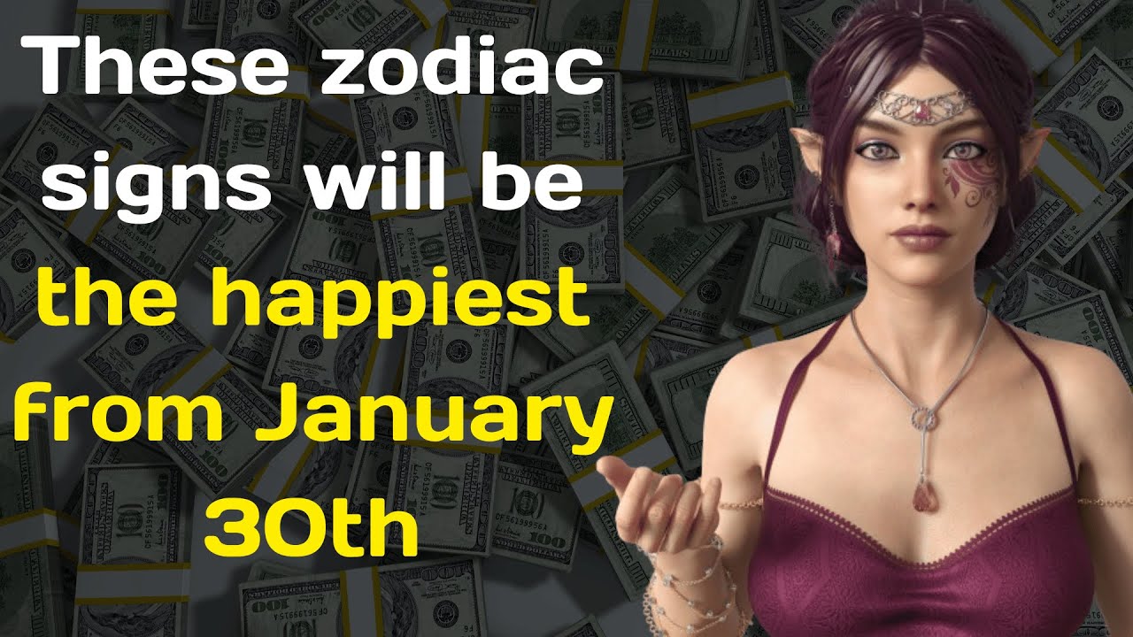 These zodiac signs will be the happiest from January 30th - YouTube