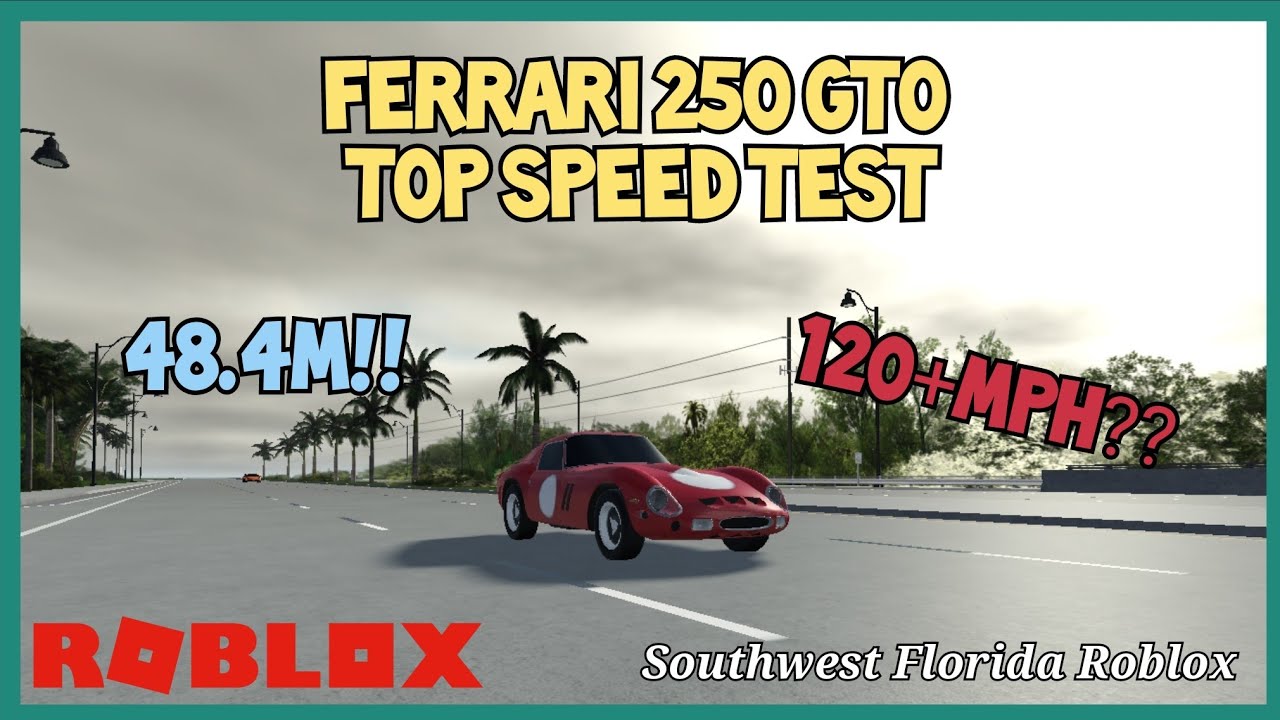 Ferrari 250 GTO TOP SPEED TEST!! 120+MPH?? (Southwest Florida Roblox ...