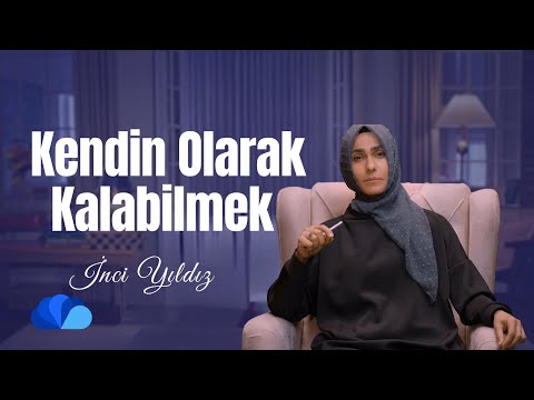 Kendin Olarak Kalabilmek I İnsanlık Hali I İnci Yıldız