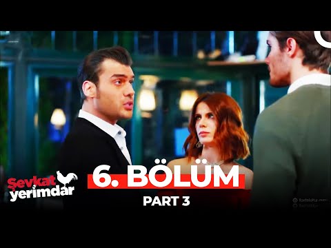 Şevkat Yerimdar 6. Bölüm Part 3