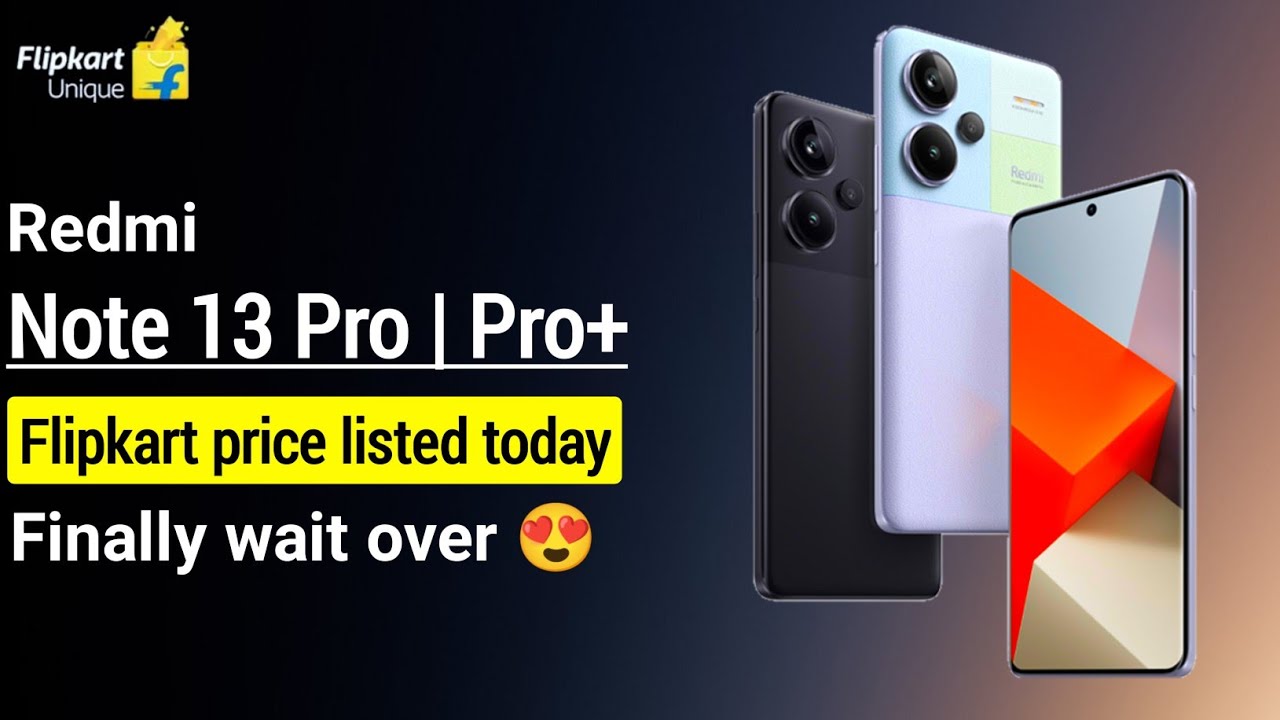 Redmi Note 13 Pro & Pro+ Flipkart price listed today finally wait over ...