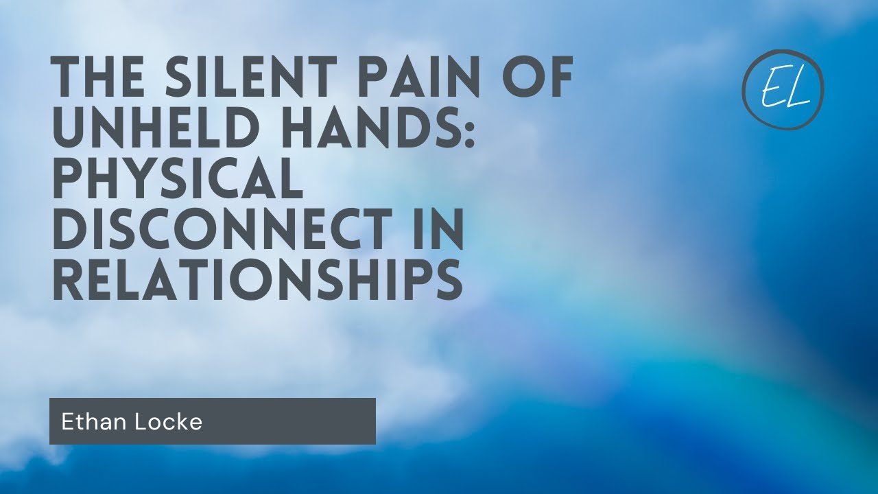 The Silent Pain of Unheld Hands: Physical Disconnect in Relationships ...