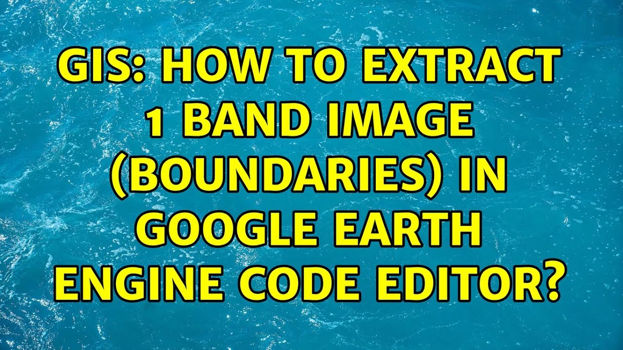 GIS: How to extract 1 band image (Boundaries) in Google Earth Engine ...