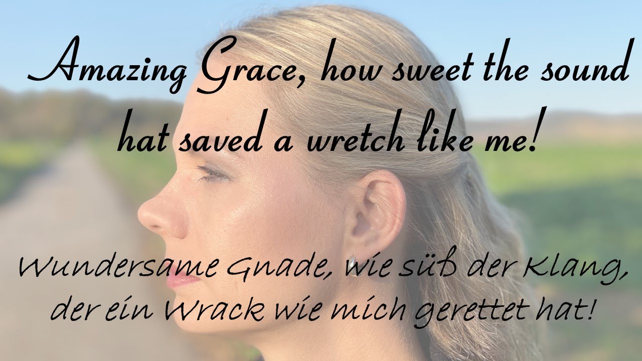 Carmen R. Lorch singt: "Amazing Grace" (Lyrics, deutsche Übersetzung ...