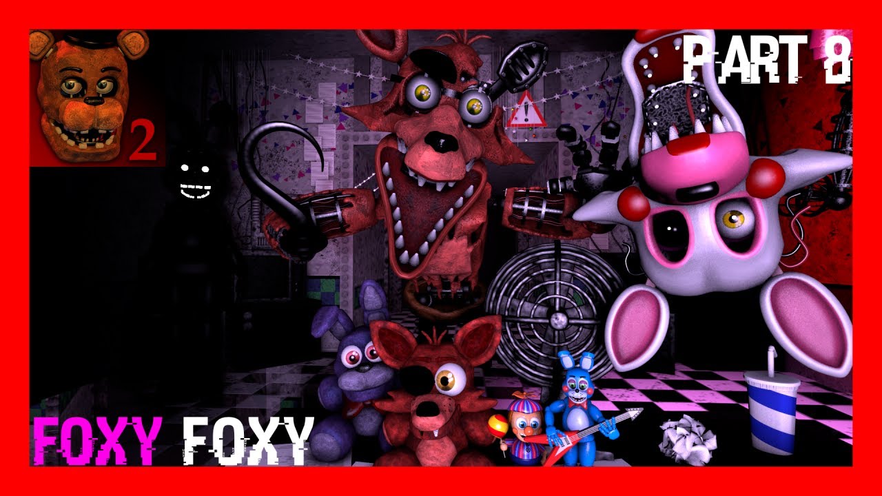 [Five Nights At Freddy's 2 Custom Night] Part 8 Foxy Foxy - YouTube