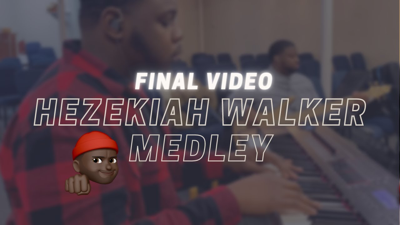 FINAL MEDLEY VIDEO// HEZEKIAH WALKER - YouTube