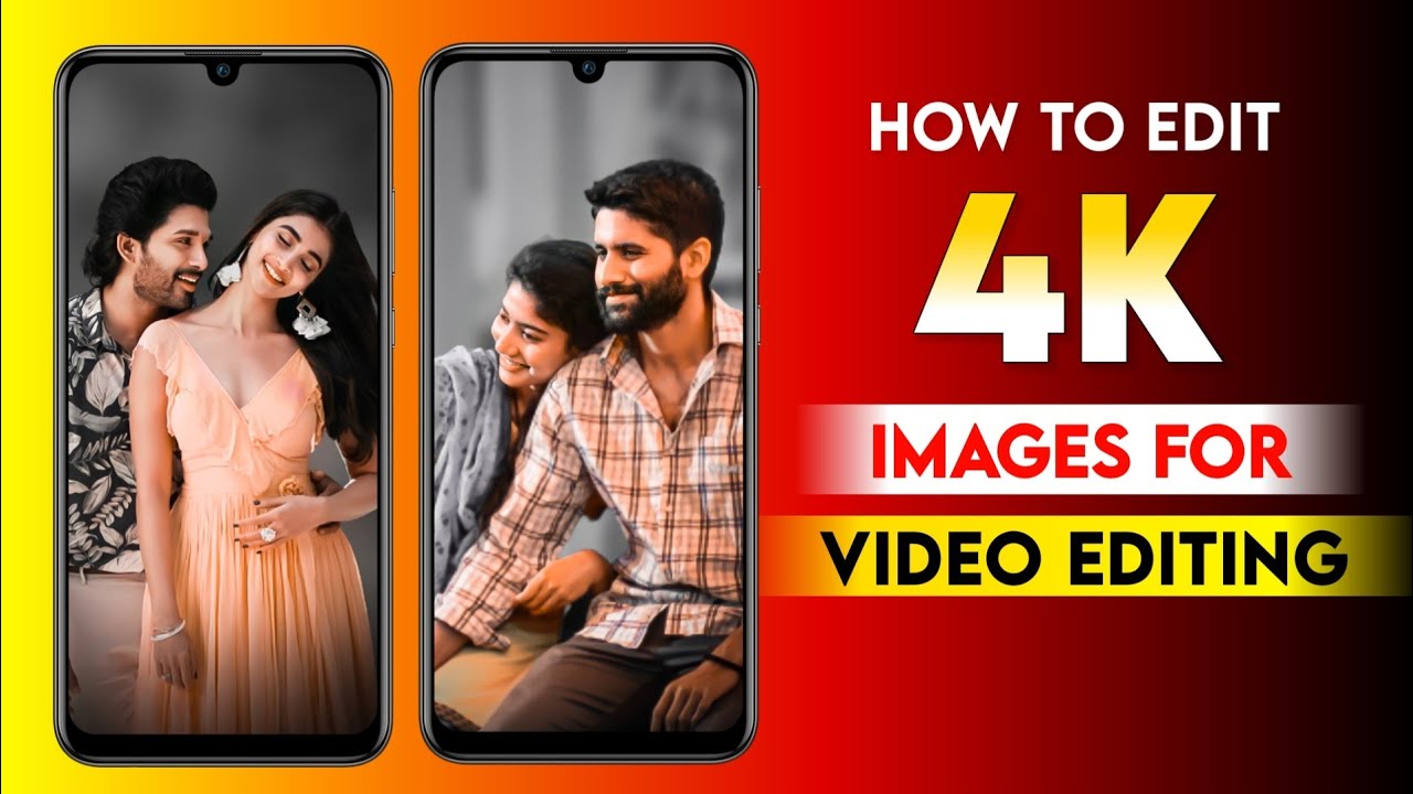 How To Edit 4K Images For Video Editing | How To Edit 4K Images Like ...