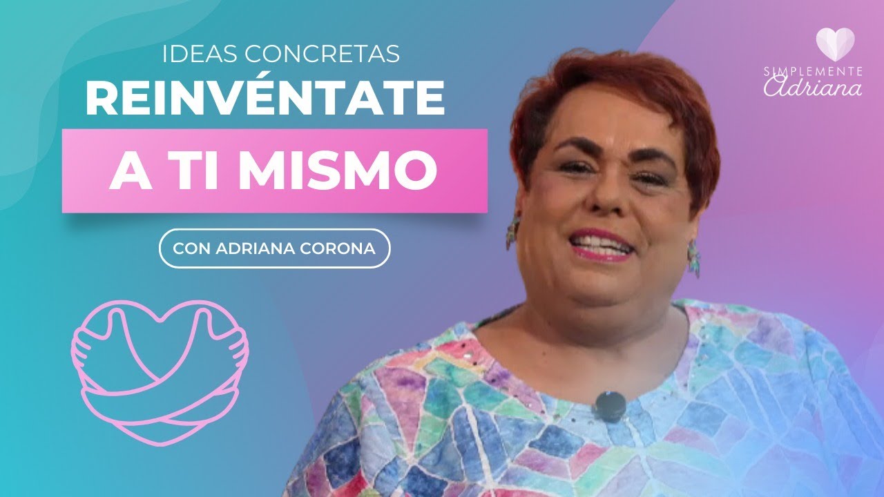 Reinvéntate a ti mismo - Adriana Corona Gil - YouTube